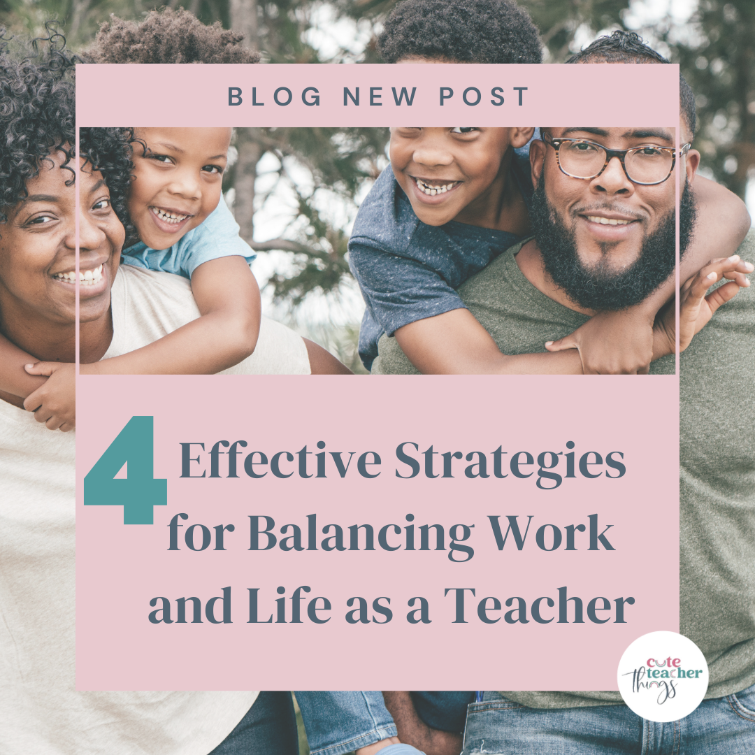 4 Effective Strategies for Balancing Work and Life as a Teacher – Cute ...