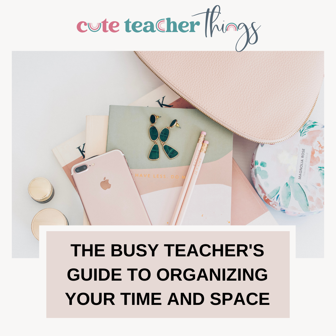 The Busy Teacher's Guide to Organizing Your Time and Space – Cute ...