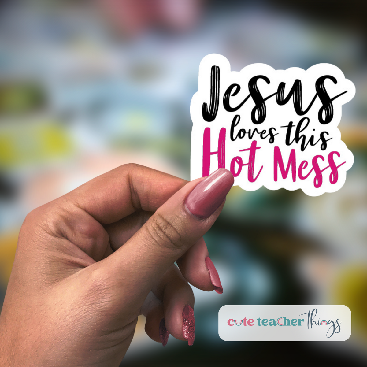 Jesus Loves This Hot Mess Sticker – Cute Teacher Things